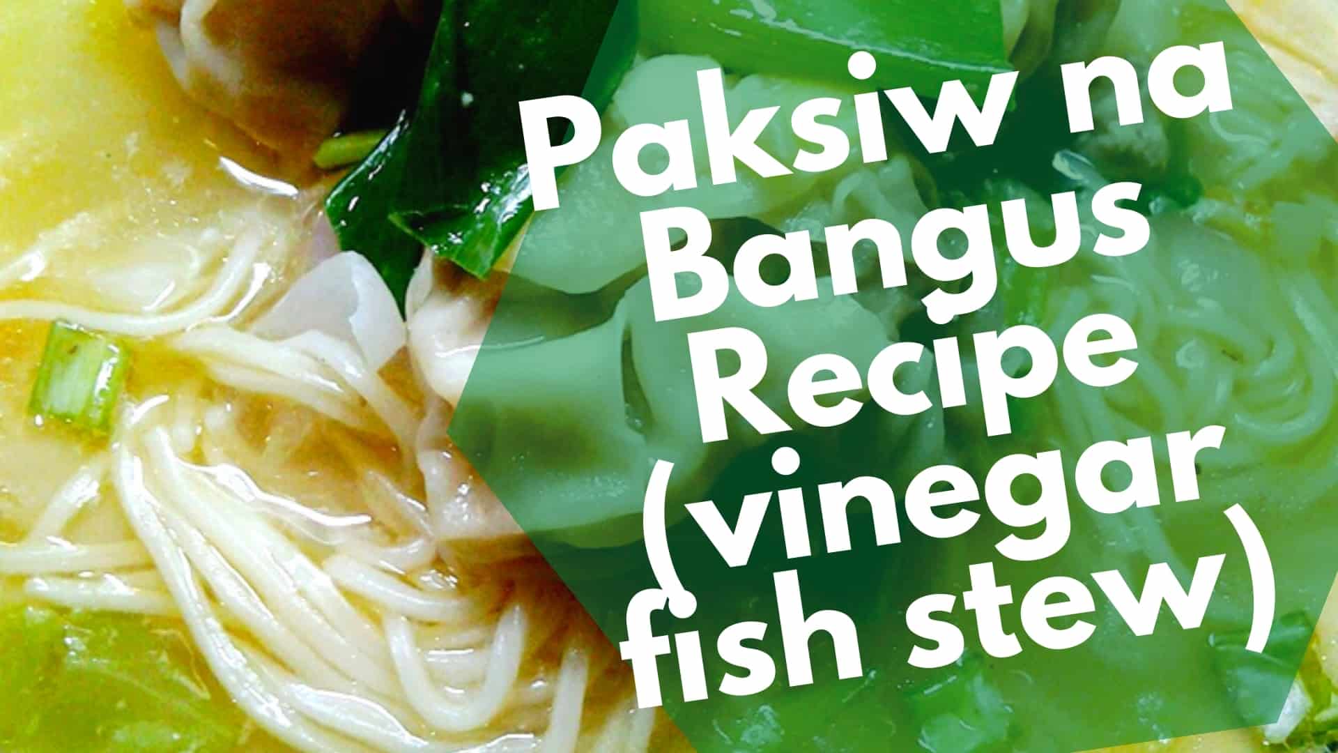 Paksiw na Bangus Recipe (vinegar fish stew)